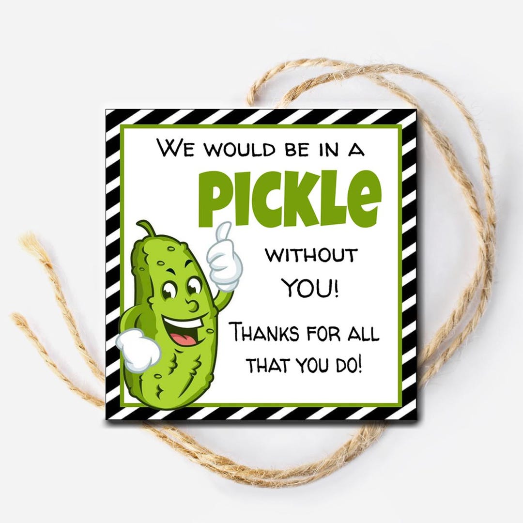 Pickle Gift Tags, Pickle Gift, Teacher Appreciation, We'd Be in a ...