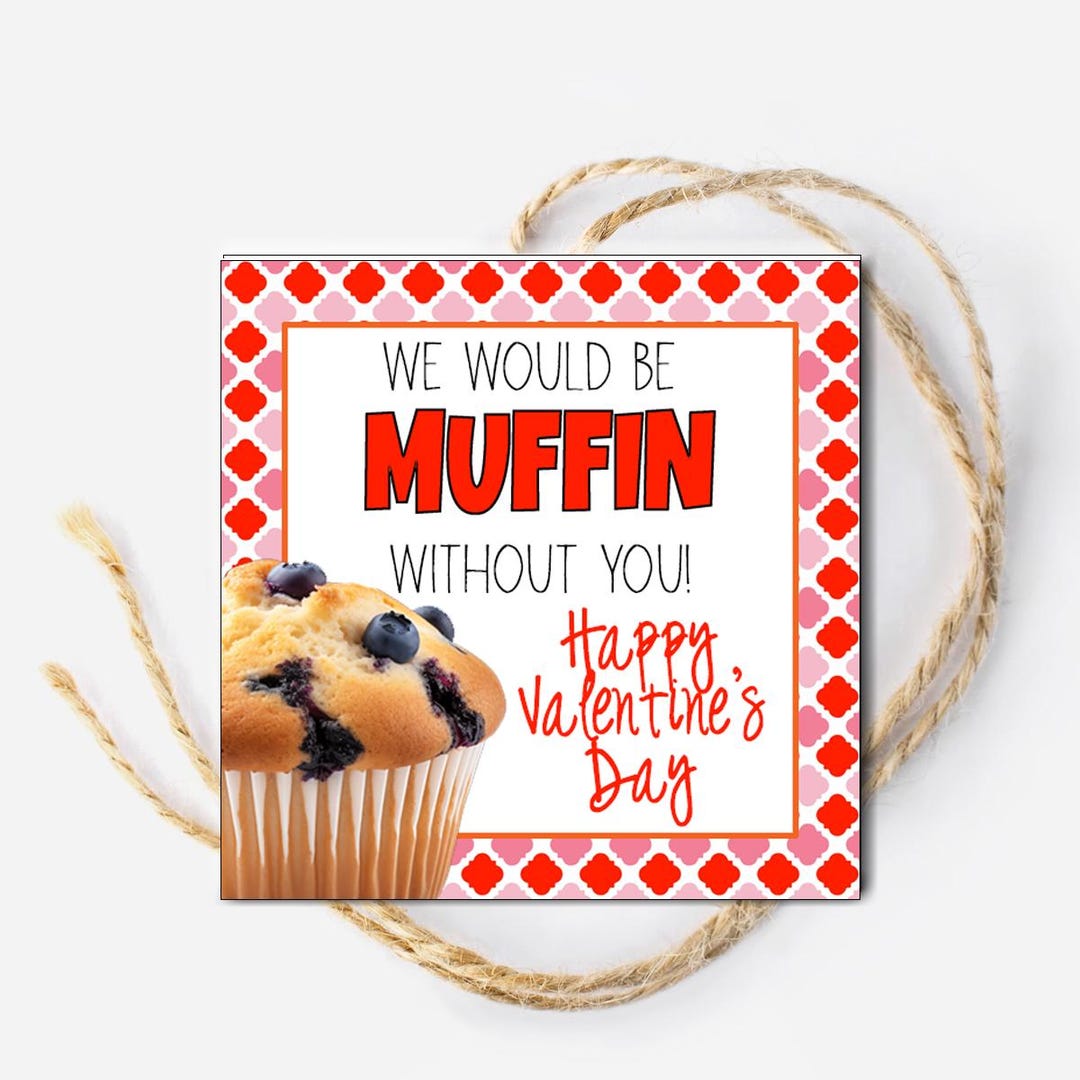 Valentine Muffin Gift Tags, We Would Be Muffin Without You, Holiday ...