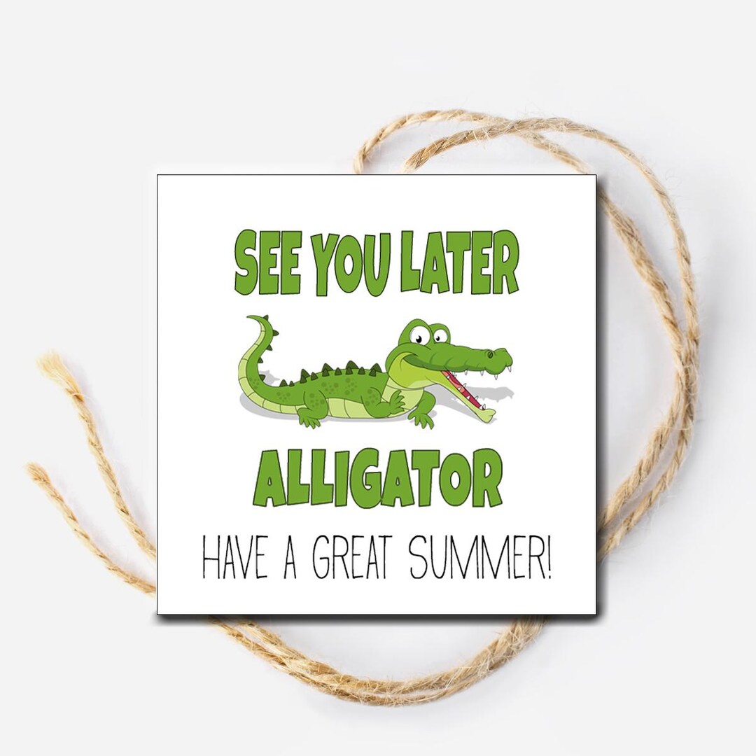 See You Later Alligator Gift Tags, End of School Favor Tags, Summer is ...