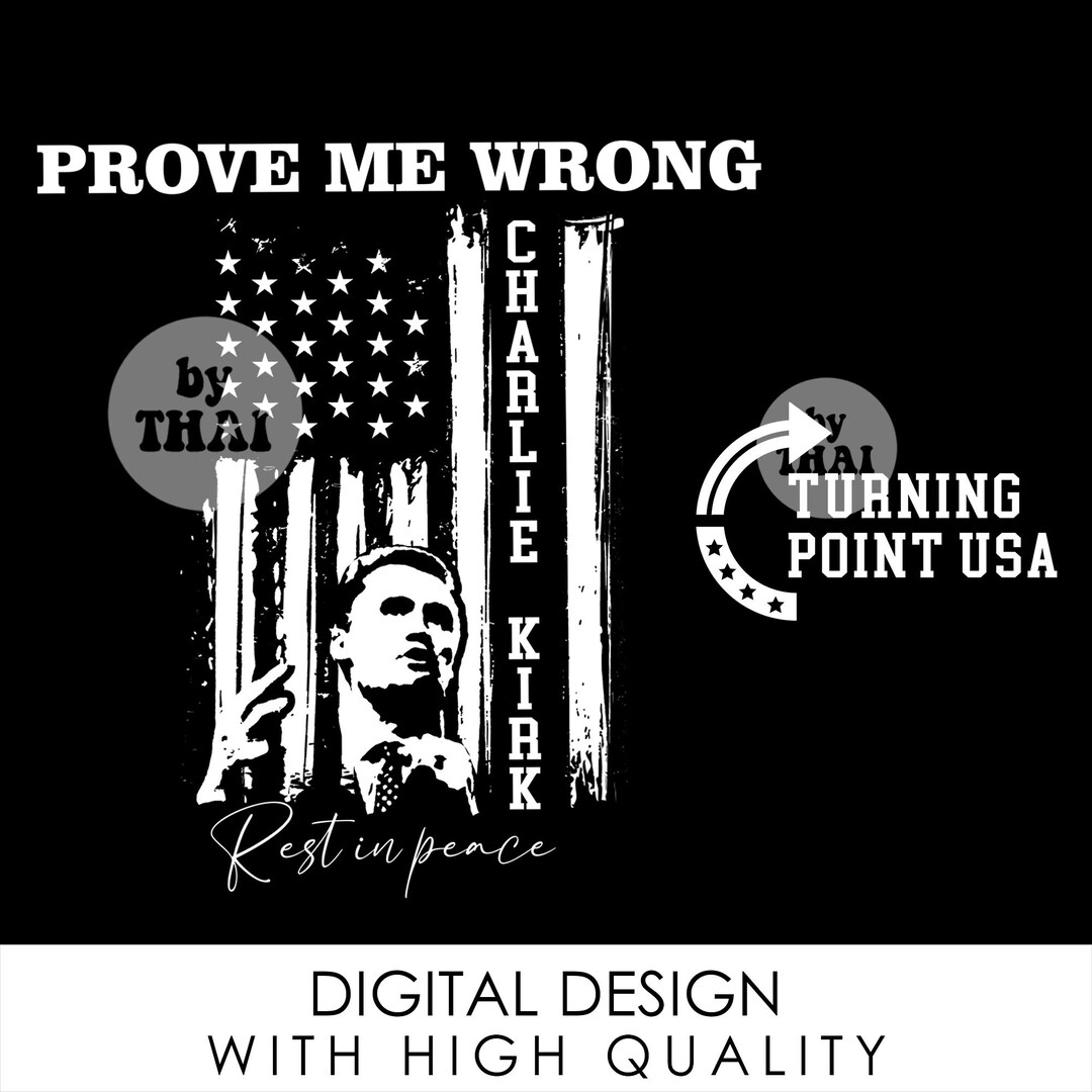 Prove Me Wrong Charlie Kirk Rest in Peace PNG: Turning Point USA Png ...