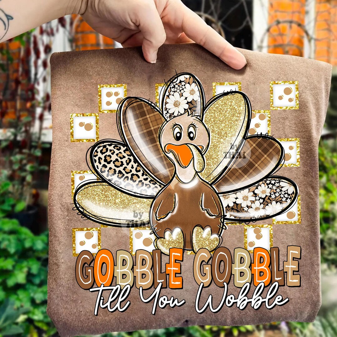 Gobble Gobble Till You Wobble PNG: Thanksgiving Turkey Png, Faux ...