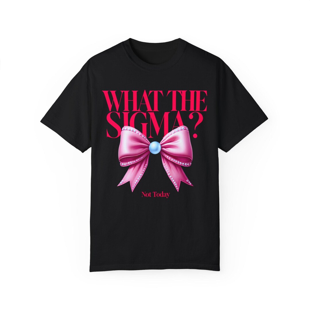 What the Sigma T-shirt With Bow Design - Perfect for Gifts, Casual Wear ...