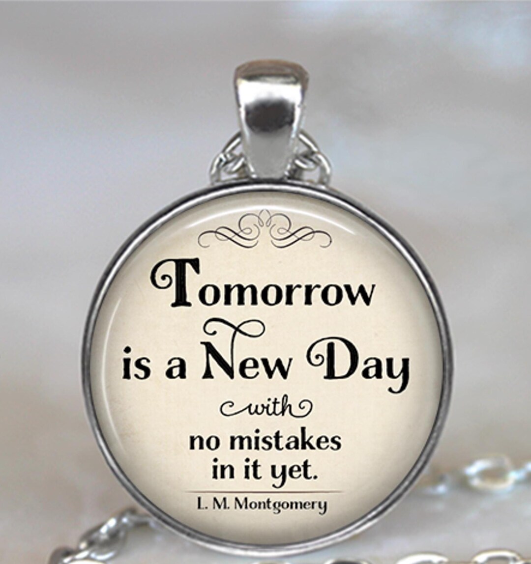 Tomorrow is a New Day With No Mistakes Quote Brooch Pin, Necklace or ...