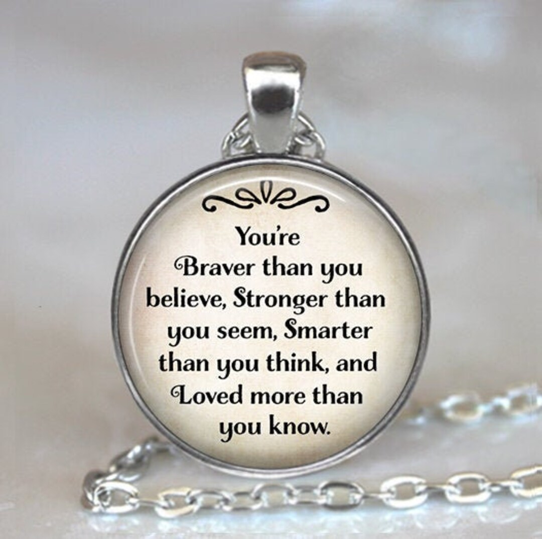 You're Braver Than You Believe Stronger Than You Seem Smarter Than You ...