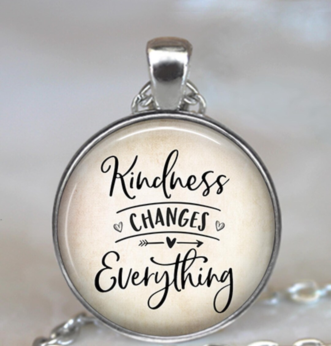 Kindness Changes Everything Quote Necklace, Key Chain or Brooch, Quote ...