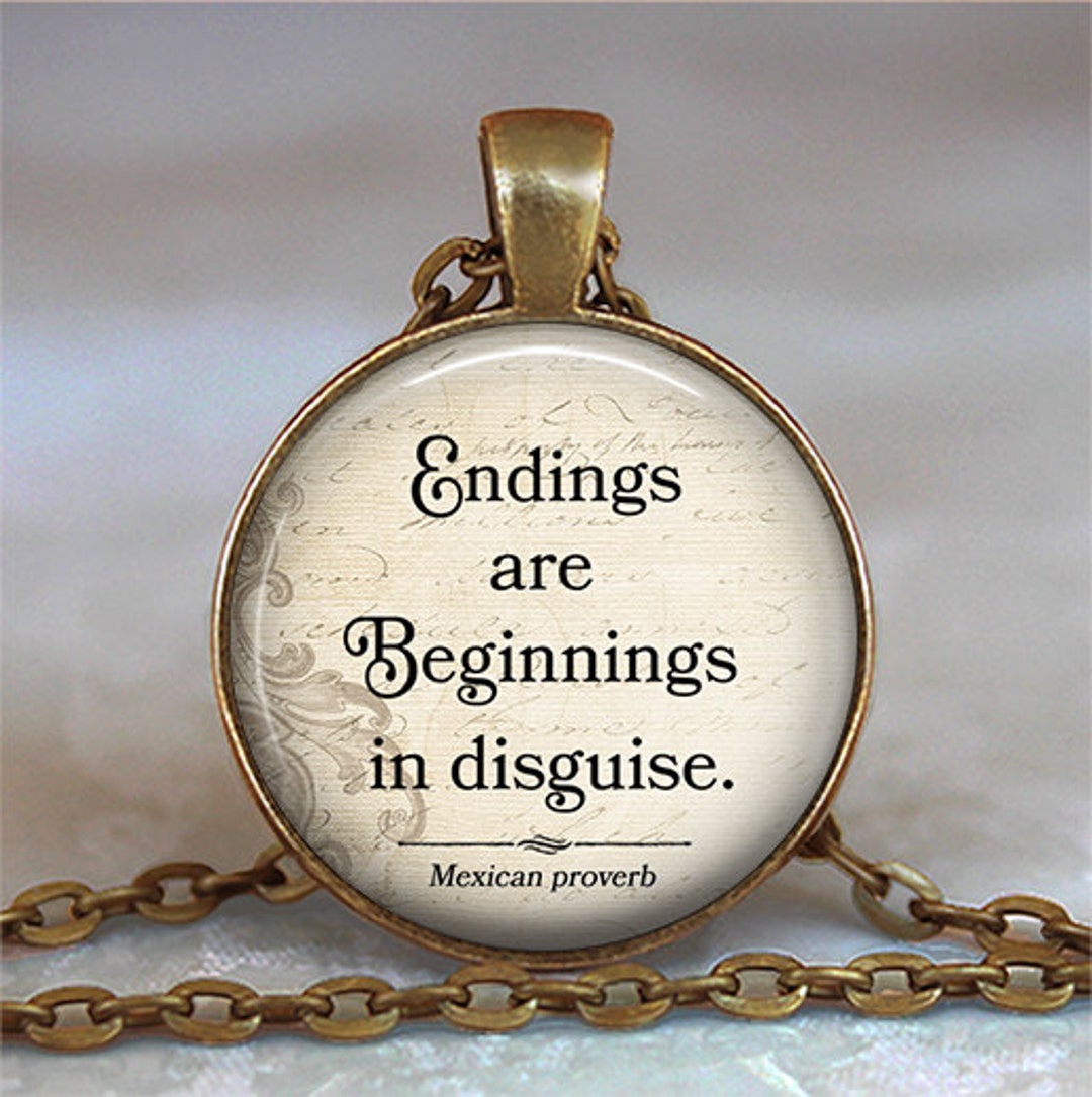 Endings Are Beginnings in Disguise, Mexican Proverb Pendant, Quote ...