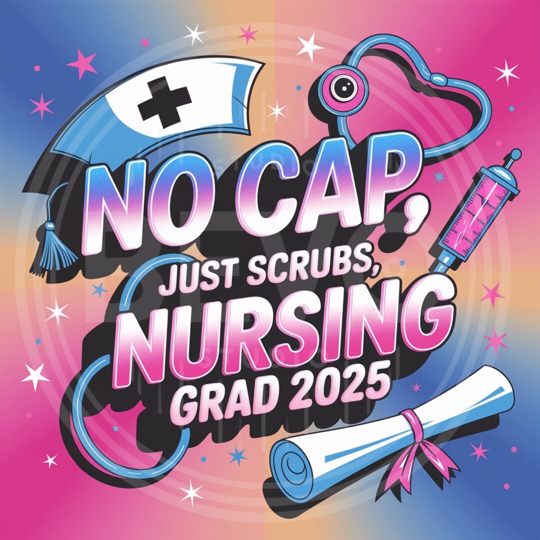 No Cap, Just Scrubs - Nursing Grad 2025 PNG | Nurse Graduation Digital ...