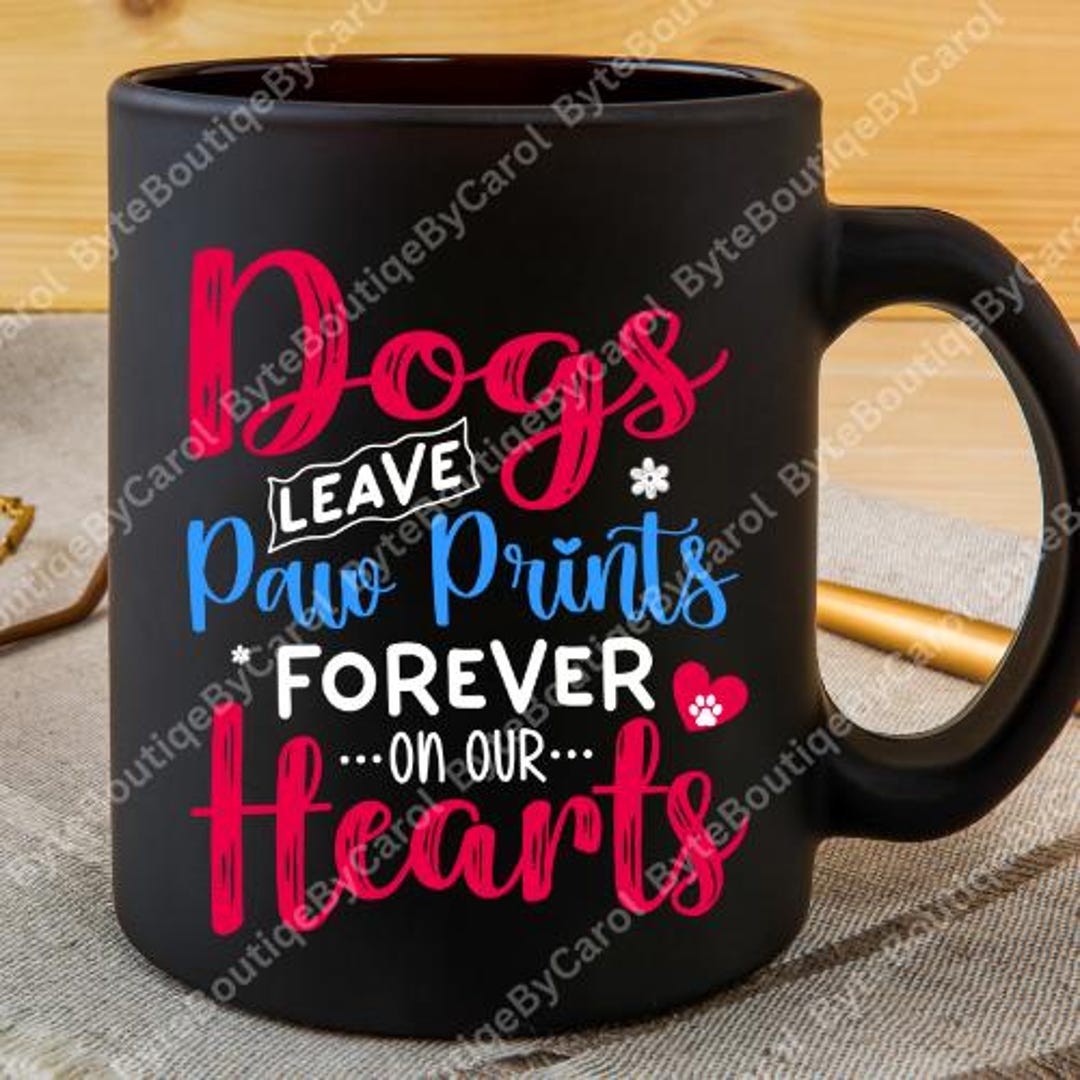Dogs Leave Paw Prints Forever on Our Hearts SVG, Dog Memorialquote, Pet ...