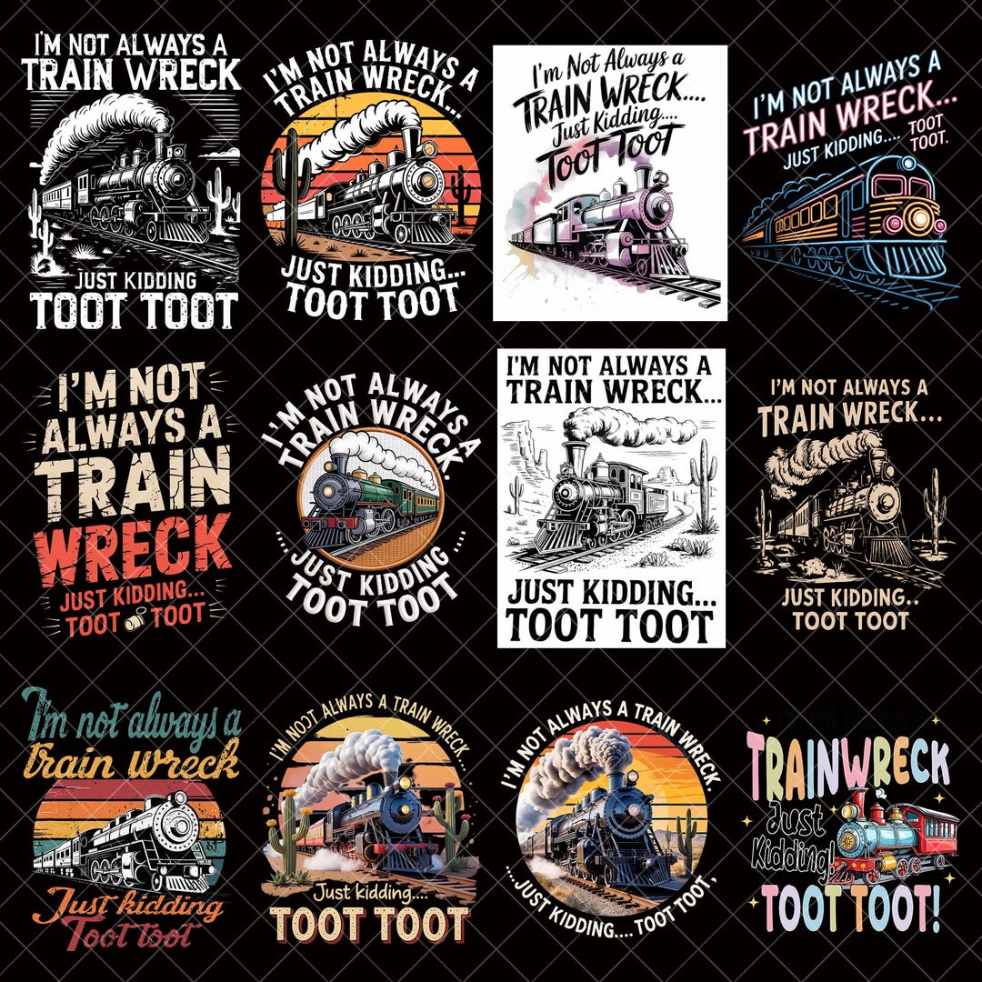 I’m Not Always A Train Wreck Just Kidding Toot PNG, Funny Train Quote ...