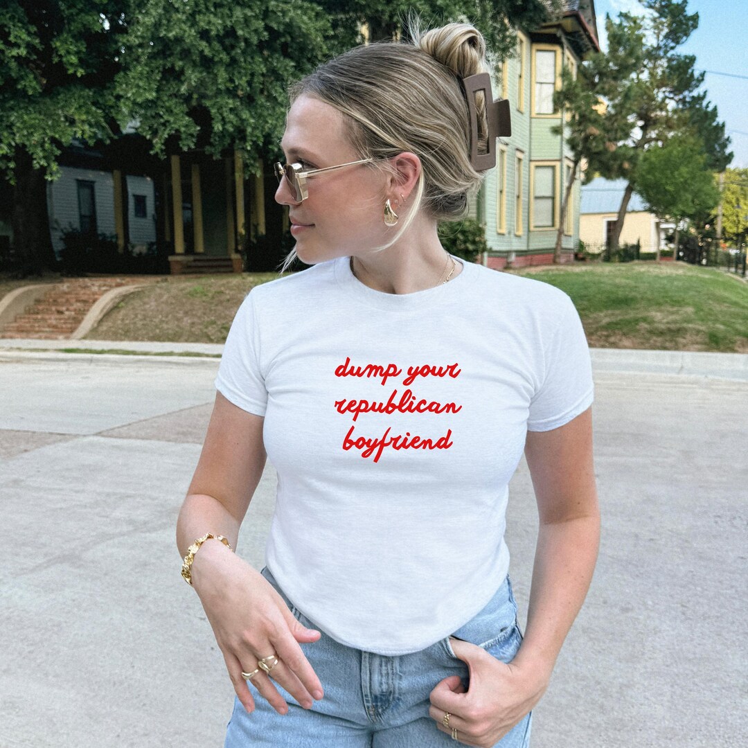 Dump Your Republican Boyfriend 90s Style Baby Tee, Political Statement ...