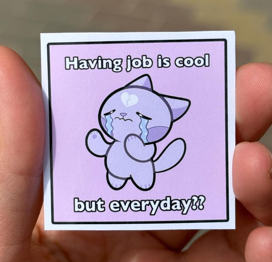 Crying Cat Sticker “having Job is Cool but Everyday” — Cute Funny ...