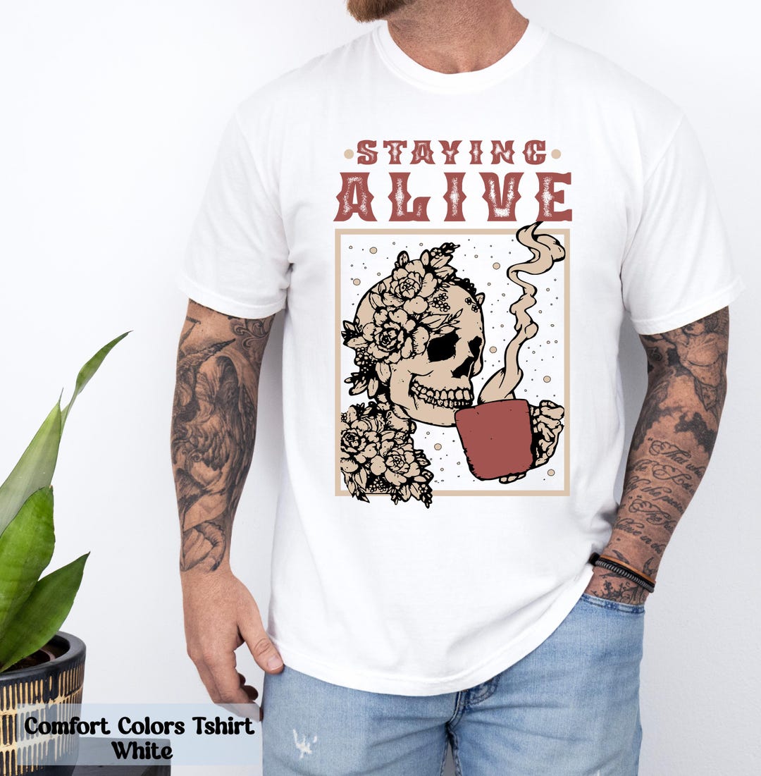 Staying Alive Skeleton Coffee T-shirt, Funny Graphic Tee, Ironic ...