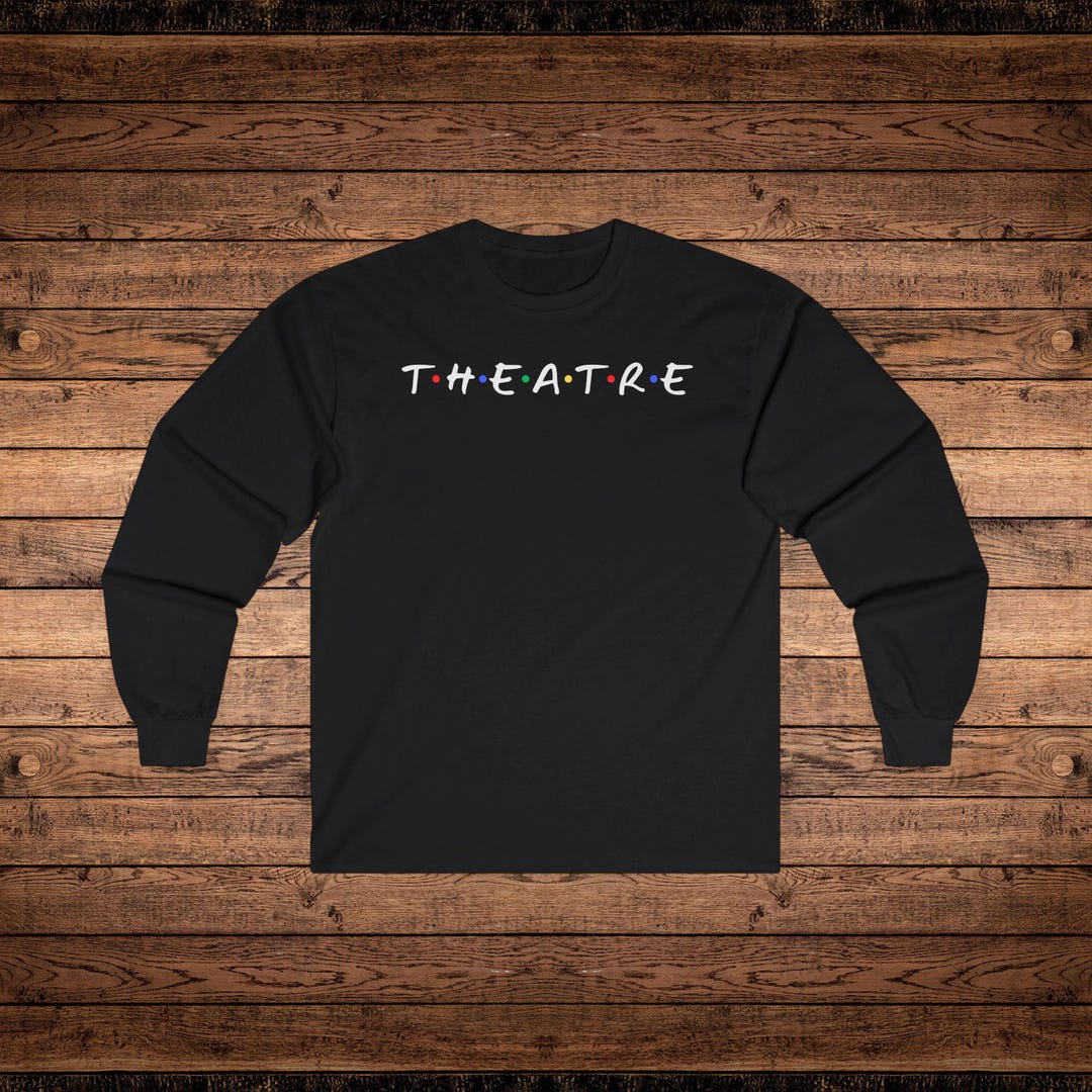 Theatre Friends Long Sleeve Tee Theatre Shirt Actor Shirt Director ...