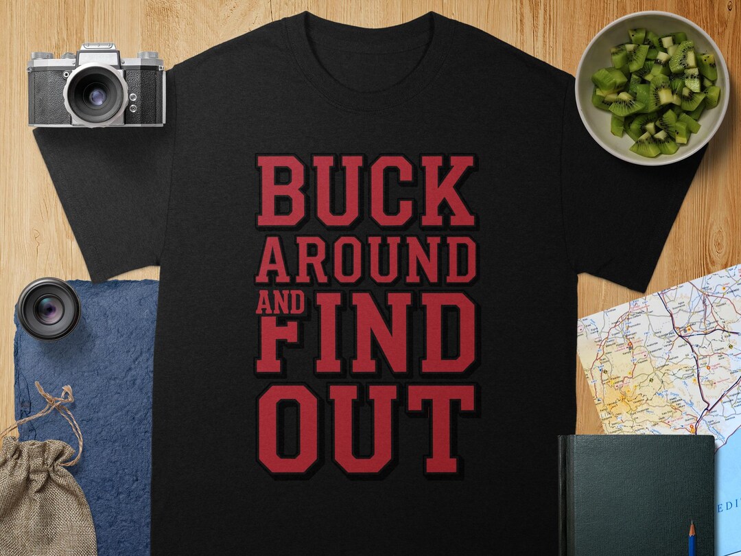 Buck Around Find Out T-shirt, Funny Sarcastic Tee, Sassy Quote Shirt ...