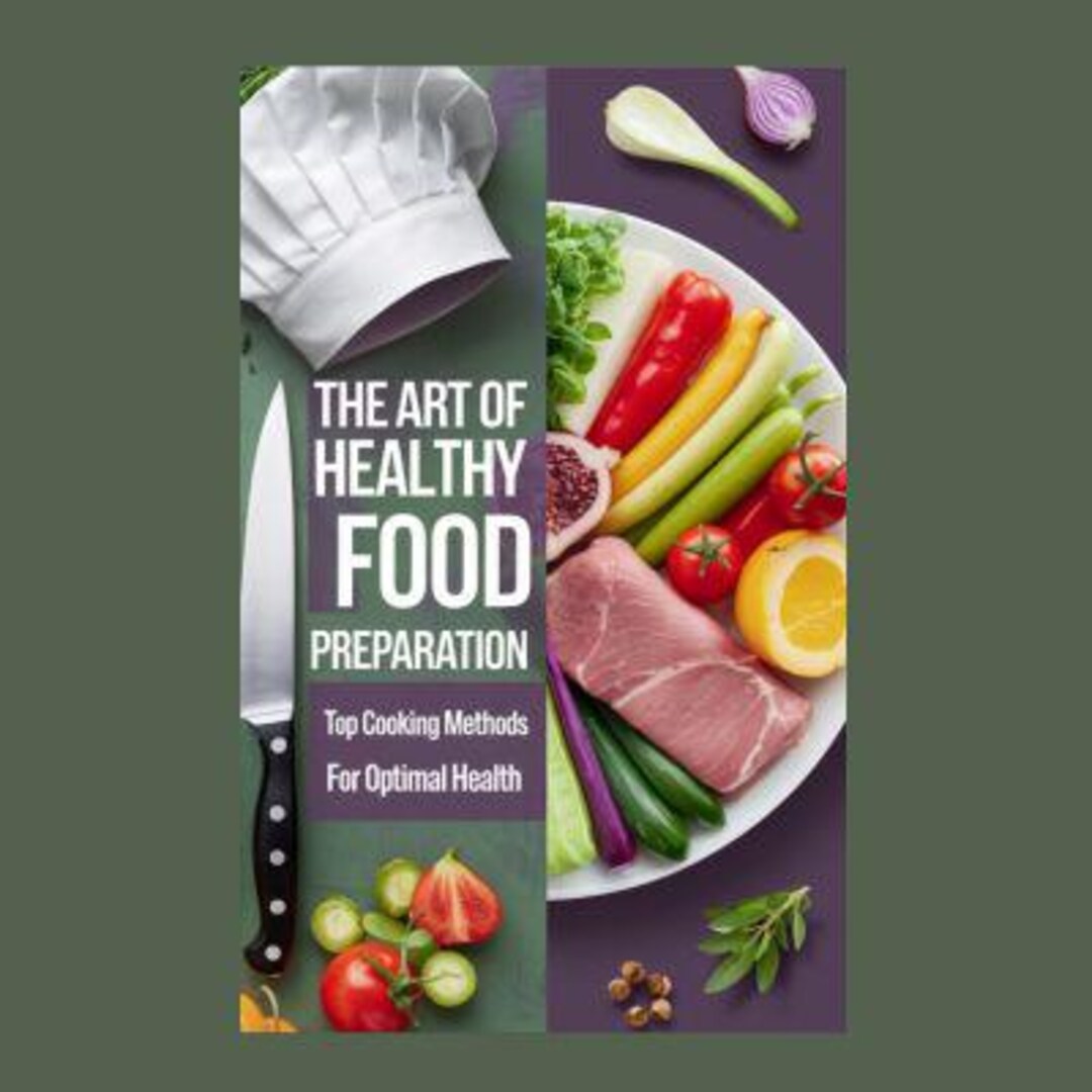 The Art of Healthy Food Preparation: Top Cooking Methods for Optimal ...