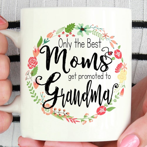 Only The Best Moms Get Promoted To Grandma Coffee Mug Grandma Etsy