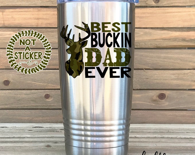 Best Bukin Dad Ever Tumbler, 30oz Custom Tumbler, Hunting Tumbler ...
