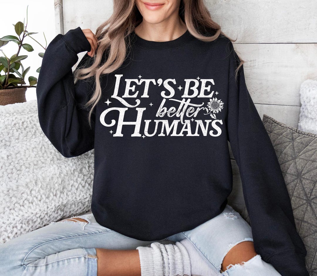 Let's Be Better Humans Png Svg, Inspirational Quote Sublimation ...