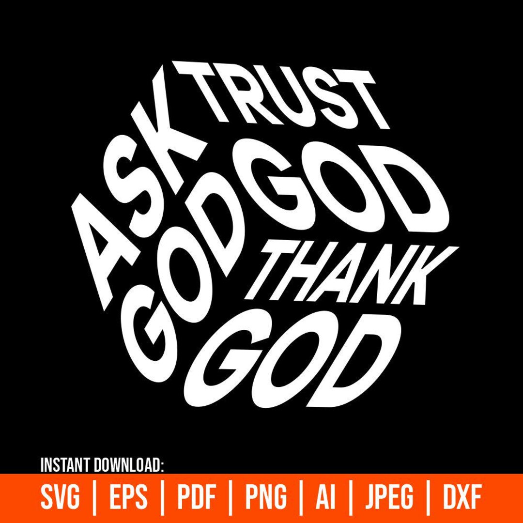 Ask God Thank God Trust God Svg, Christian T-shirt Design (digital ...