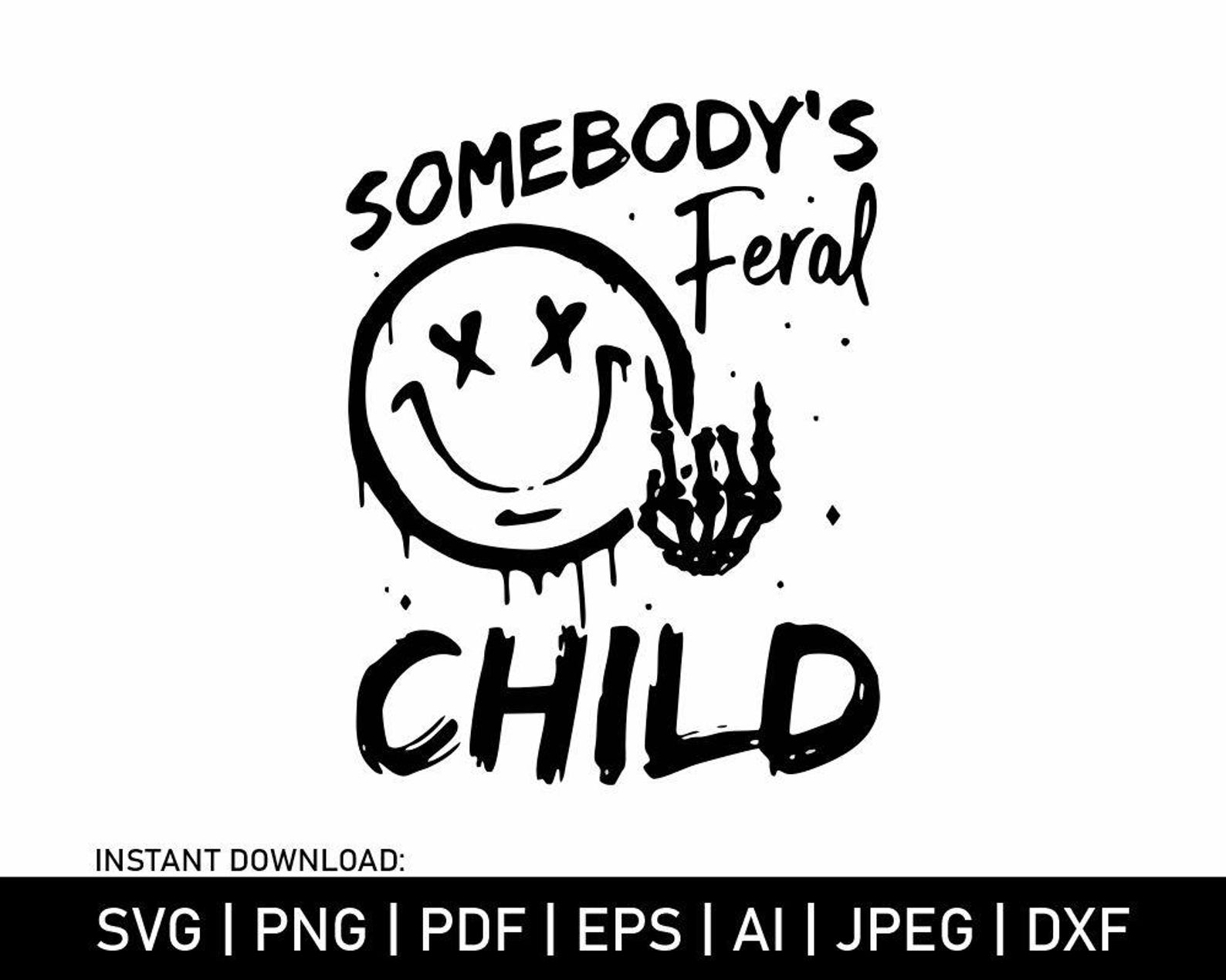 Somebody's Feral Child SVG, Smiley Face Design (digital Download) - Etsy