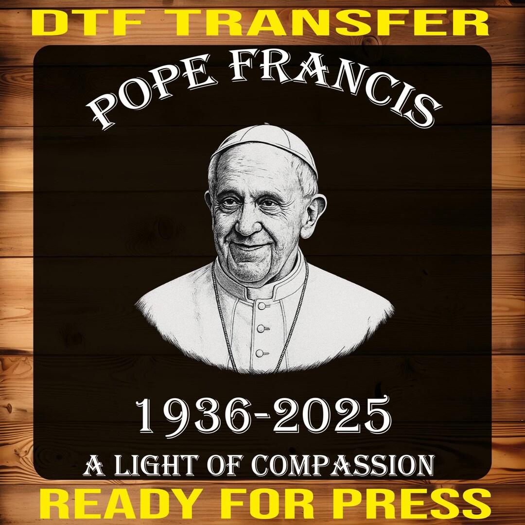 Pope Francis Memorial Ready to Press, Catholic Leader Tribute Dtf ...