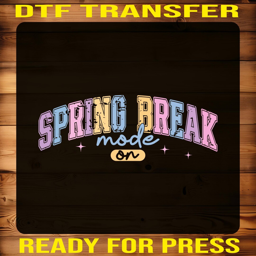 Spring Break Mode on Ready for Press, Spring Vibes Dtf Transfer, Summer ...