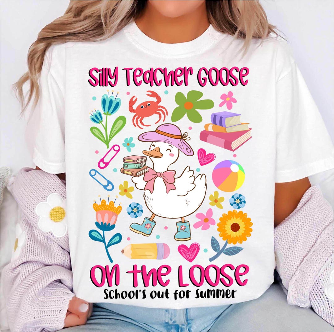Silly Goose Teacher Png Last Day of School Png Summer Png Teacher Goose ...