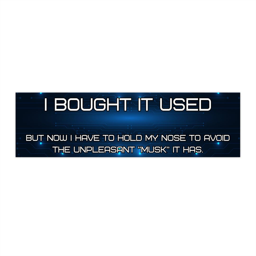 Anti-musk Bumper Sticker, Humorous Car Decal for Used Car Owners, Tacky ...