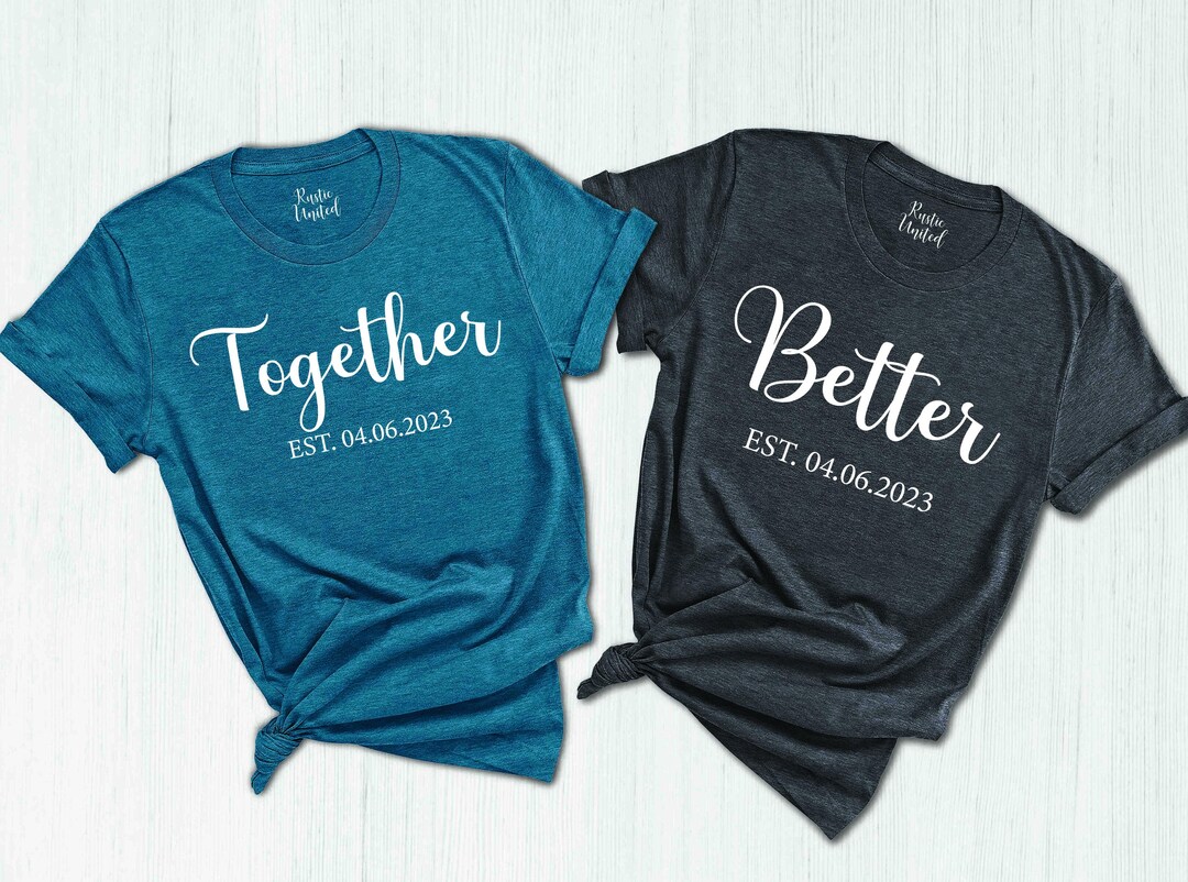 Better Together Tshirts, Custom Anniversary Shirts, Wedding Anniversary ...