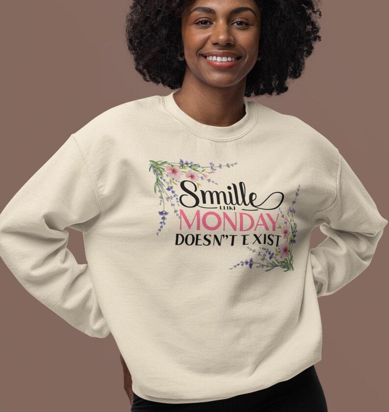 Smile Like Monday Doesn't Exist Sweatshirt - Women's Crewneck Sweatshirt, Cute Jumper, Cozy ...