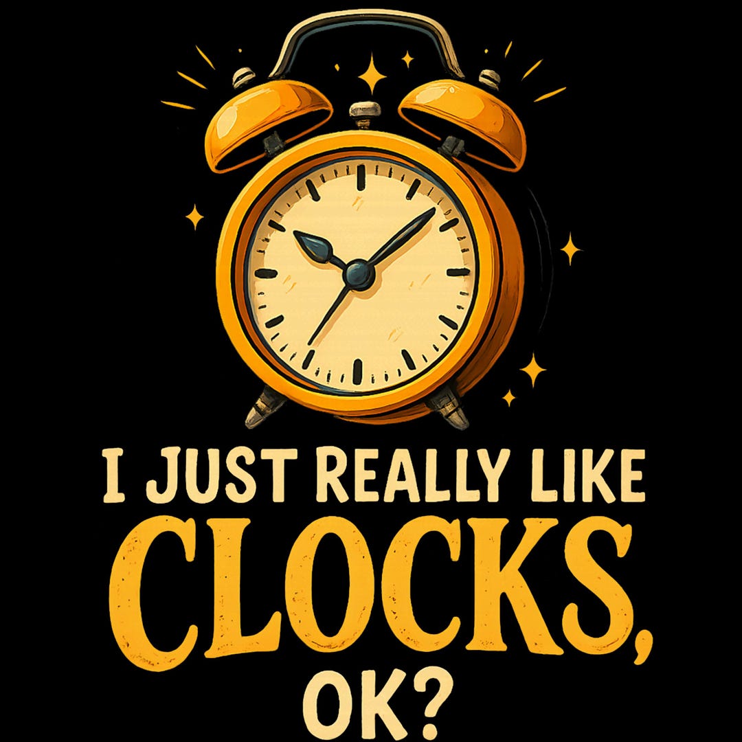 Retro I Just Really Like Clocks OK Funny Clock Lover Design Digital ...