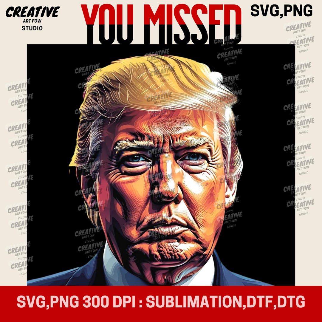 Trump You Missed Png Svg, Patriotic Political Sublimation Design, 300 ...