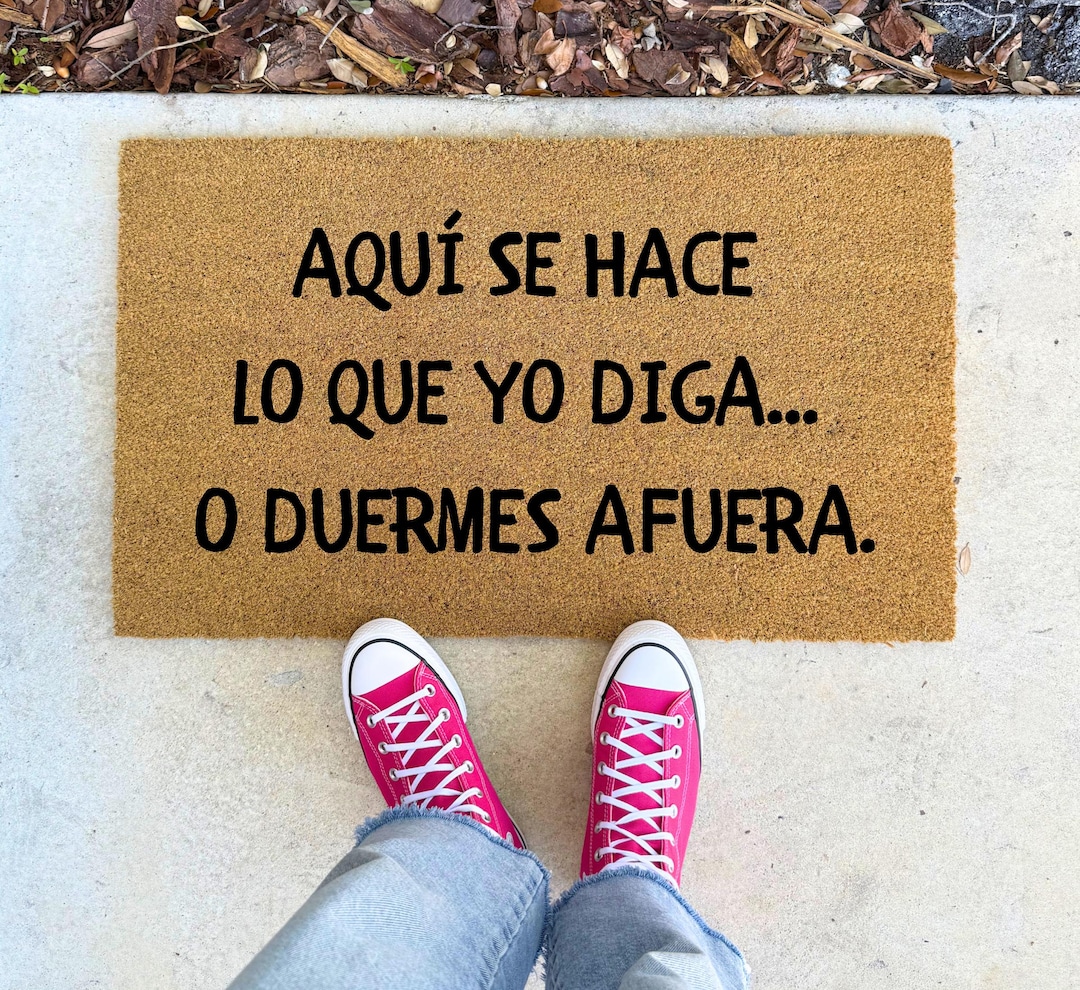 Aquí Se Hace Lo Que Yo Diga Spanish Quote Doormat – 16x24" 17x30" 24x36 ...