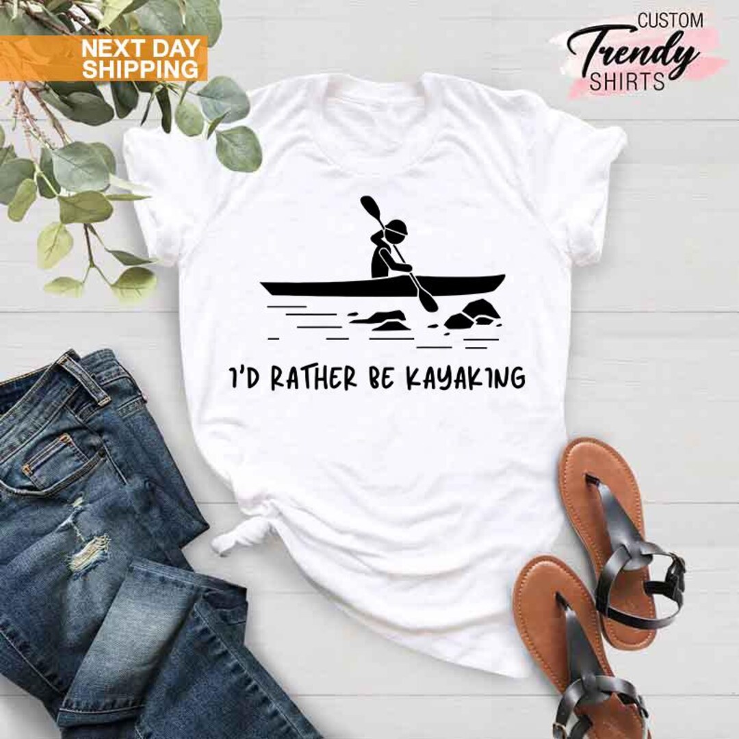 Funny Kayaking Shirt, Kayak Life Gift, I'd Rather Be Kayaking, Gift for ...