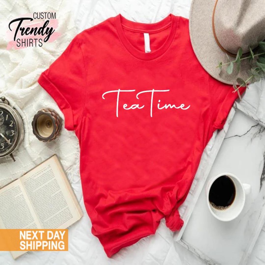 Tea Time Shirt, Tea Lovers Gift, Tea Addict, Womens Tea Gifts, Tea ...