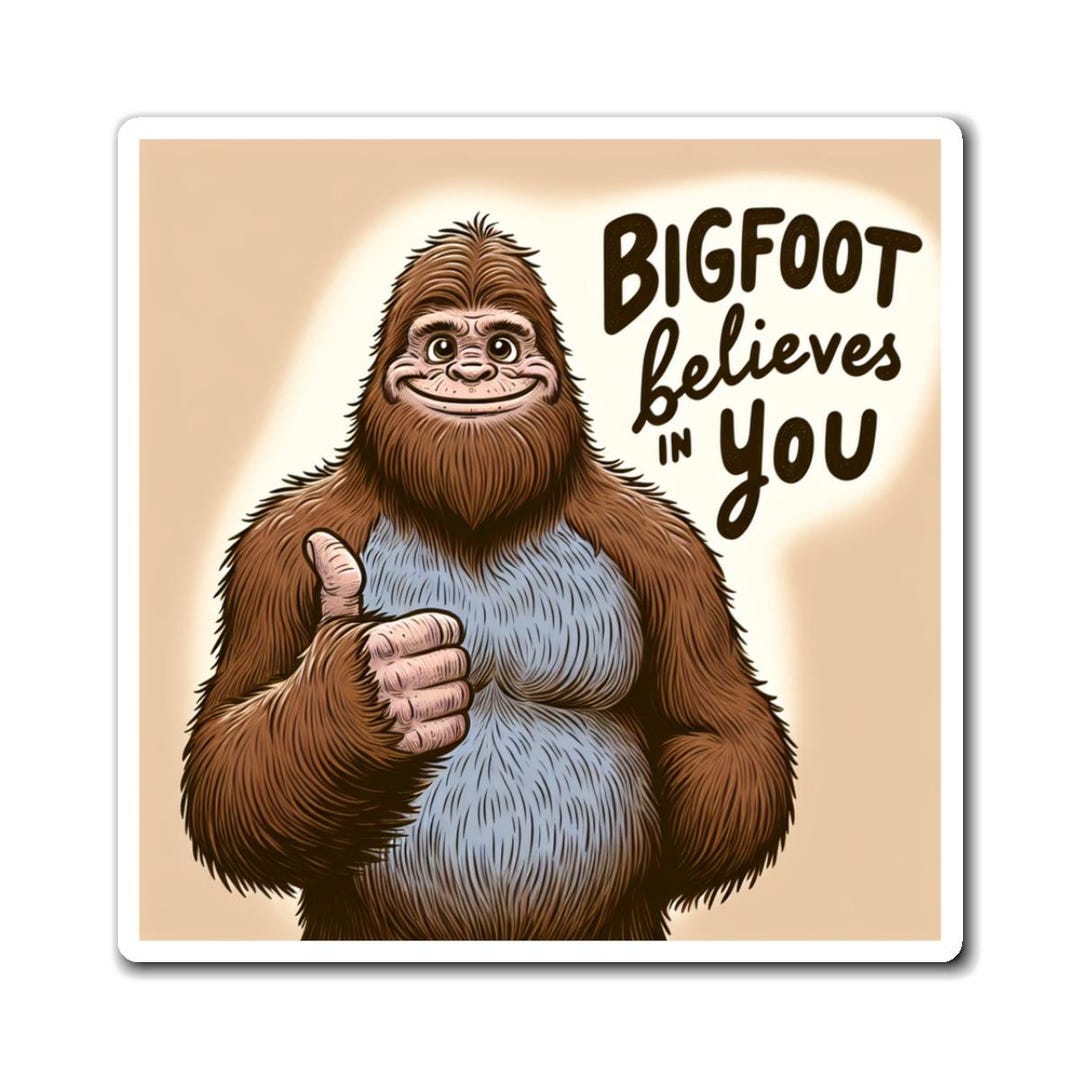 Magnets, Bigfoot Believes in You Fridge Magnet, Sasquatch Inspirational ...