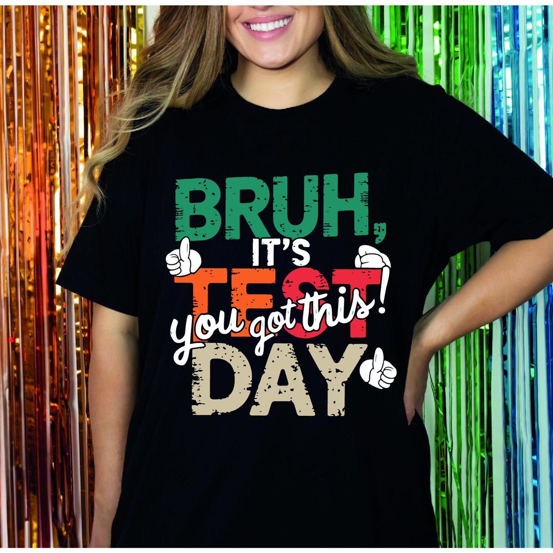 Bruh It's Test Day You Got This Design for Students Exam Takers School ...