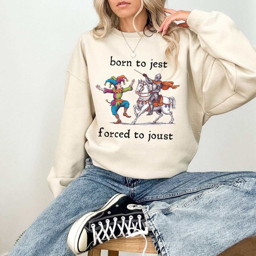 Born to Jest Forced to Joust Sweatshirt Funny Meme Medieval Middle Ages ...