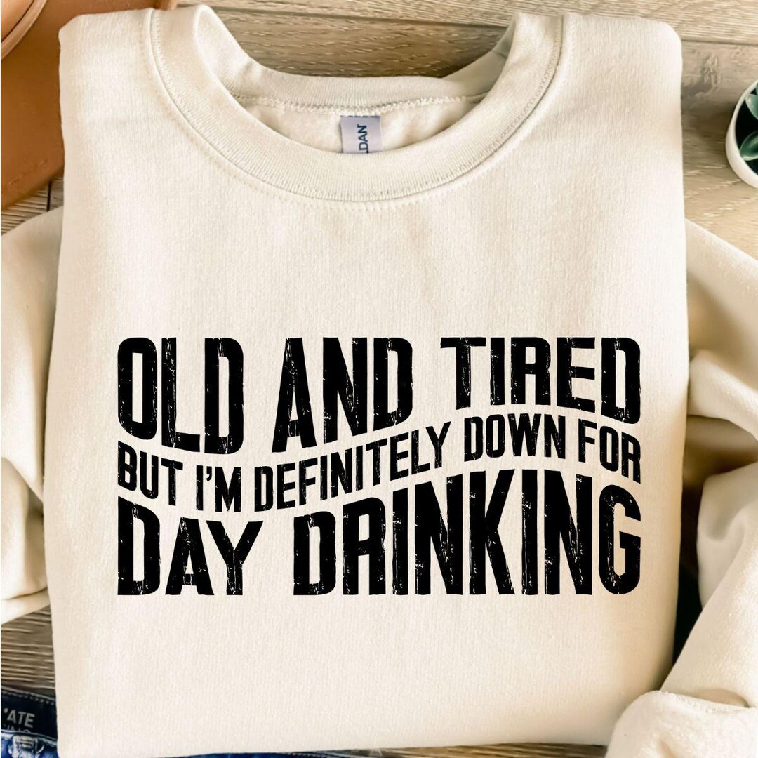 Funny Drinking Shirt Design: Old and Tired PNG (digital Download) - Etsy