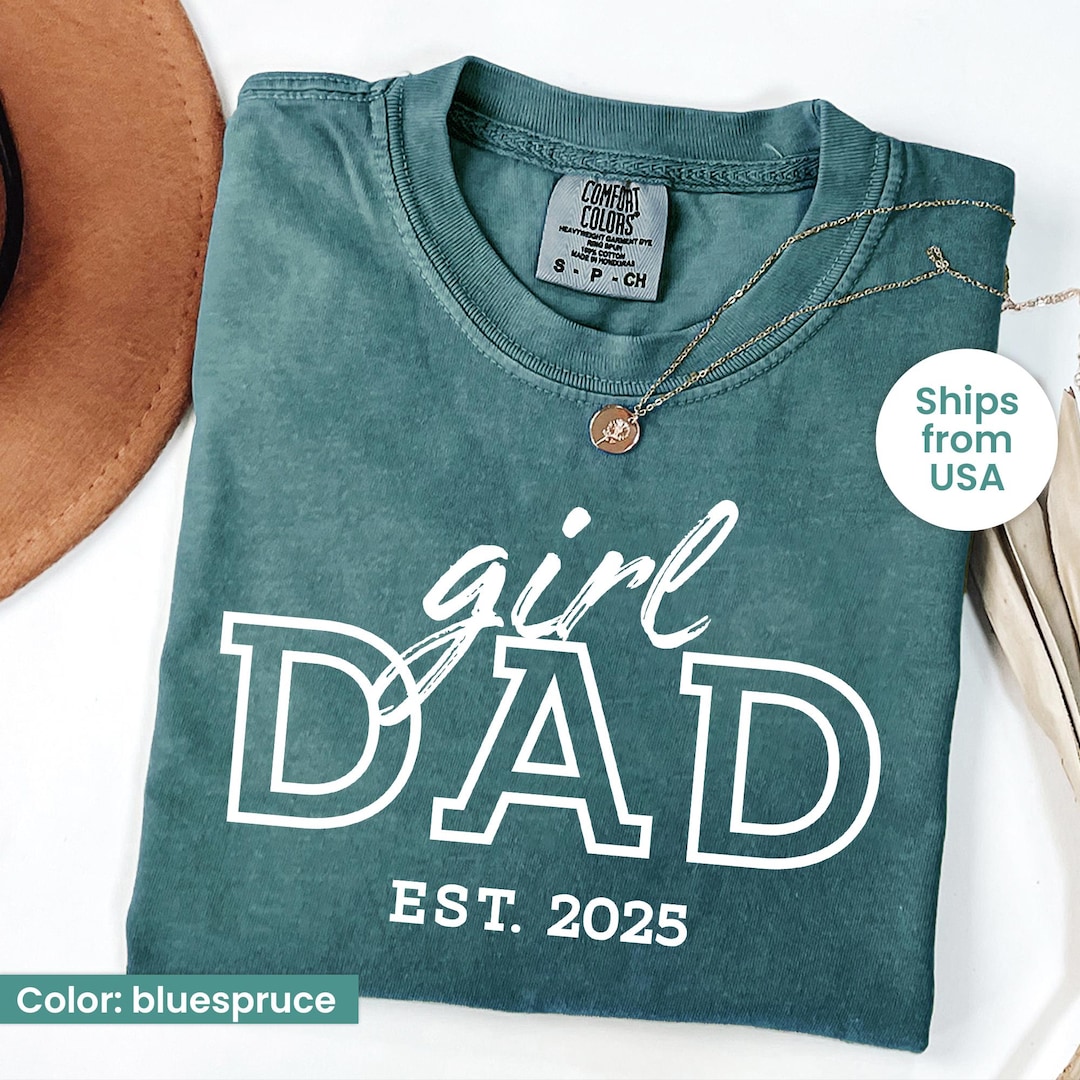 Comfort Colors® Girl Dad Shirt, Dad Est Year Shirt, Fathers Day Gifts ...