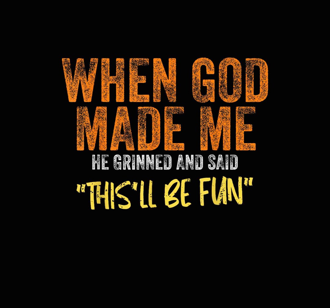 When God Made Me He Said This'll Be Fun Png, Retro When God Made Me He ...