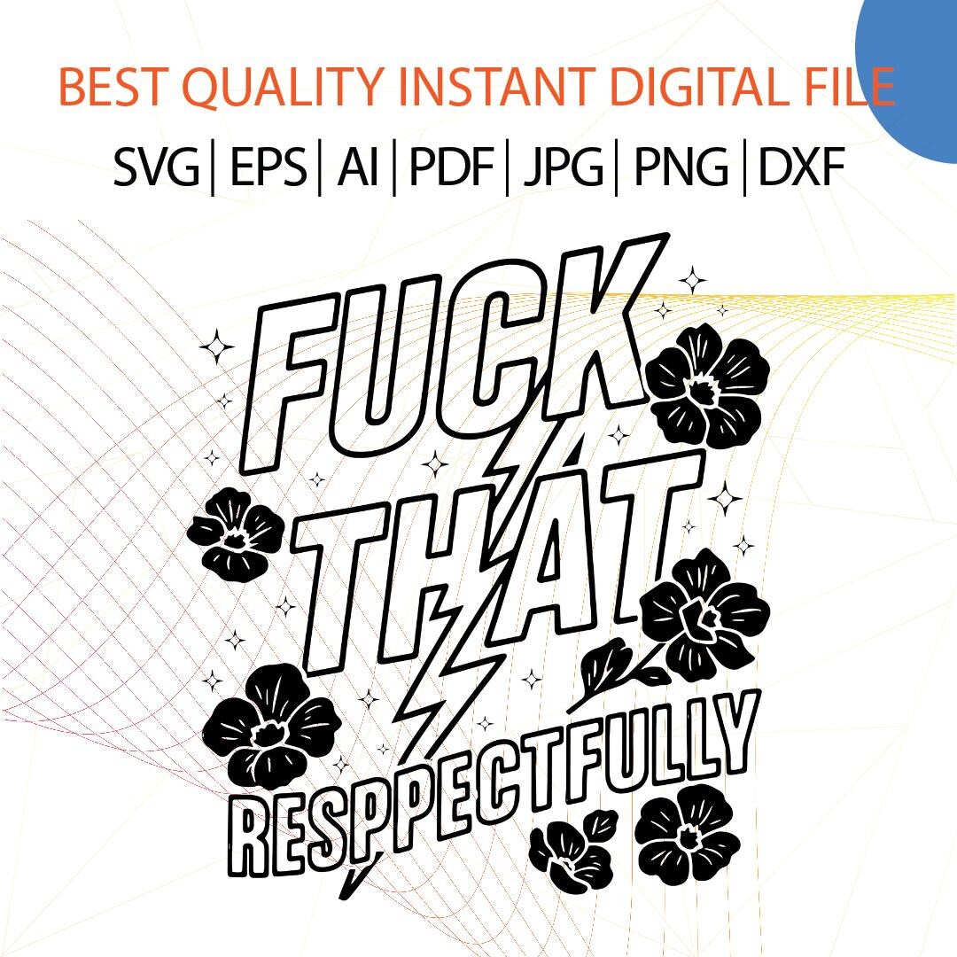 Fck That Respectfully Sarcastic SVG PNG Files, Funny Adult Png, Mental ...