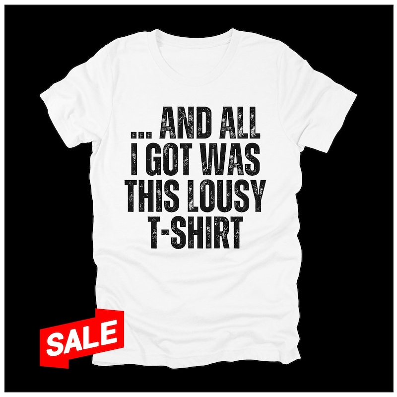 All I Got Was This Lousy Shirt - Etsy
