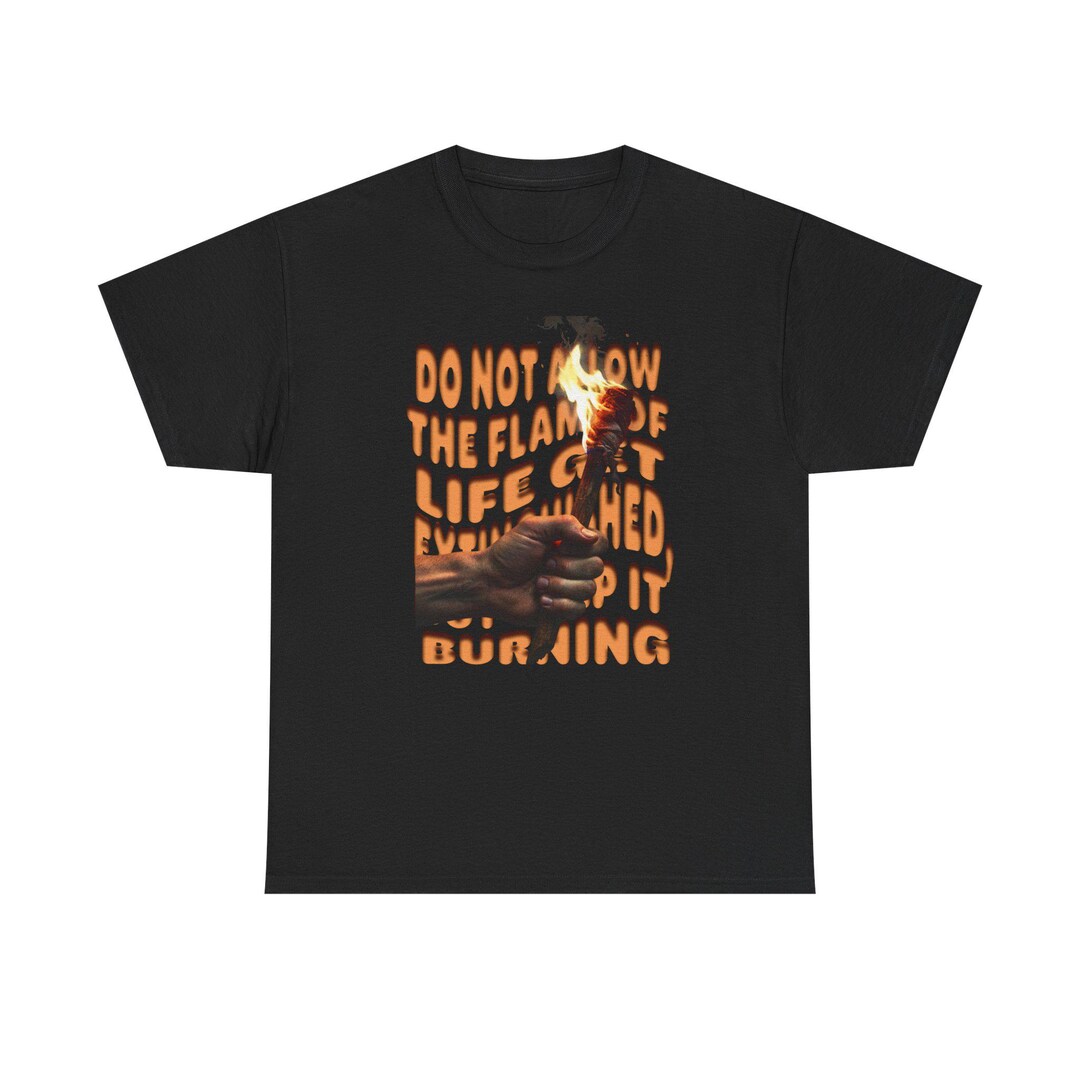 Do Not Allow the Flame of Life to Be Extinguished T-shirt | Burning ...