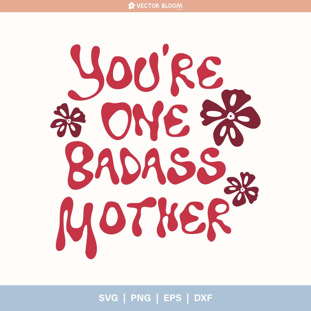 You're One Badass Mother SVG | Mother's Day Quotes Svg | Mother's Day ...