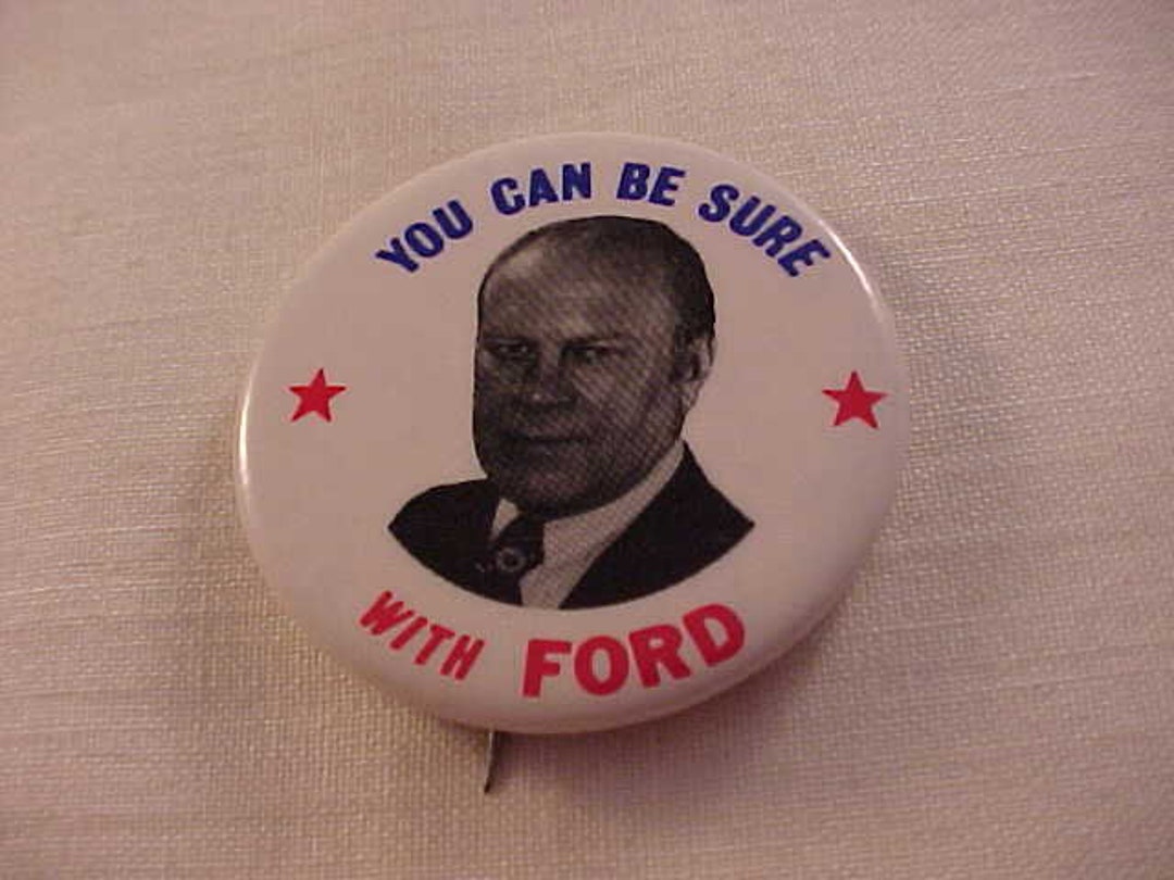 You Can Be Sure With Ford - Gerald Ford Political Campaign Pin Button ...