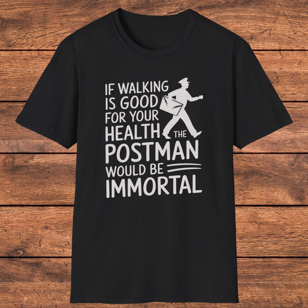 Funny Walking Slogan T-shirt, Postman Humor Tee, Sarcastic Quote Shirt ...