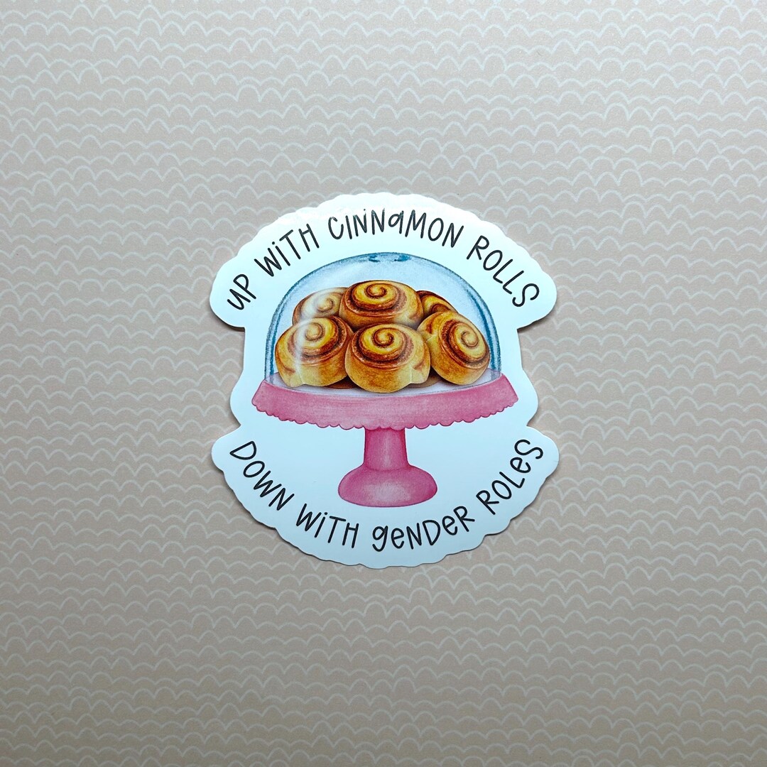 Up With Cinnamon Rolls, Down With Gender Roles Vinyl Sticker, Approx. 3 ...