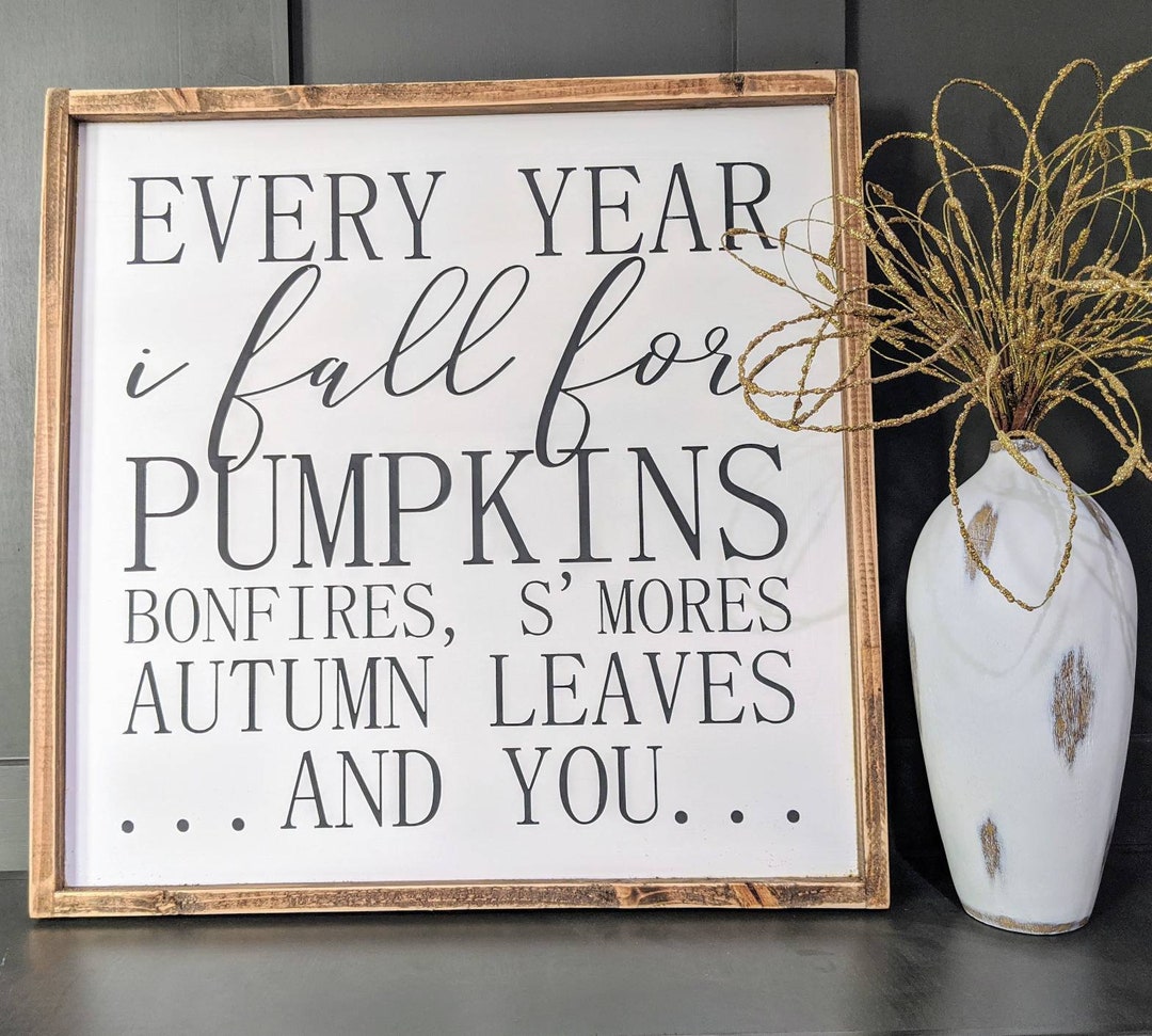 Every Year I Fall for Pumpkins Bonfires S'mores Autumn Leaves and You ...