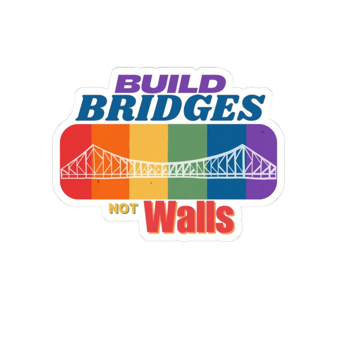 Build Bridges Not Walls Activism Kiss-cut Sticker - Etsy